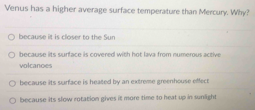 Solved: Venus has a higher average surface temperature than Mercury ...