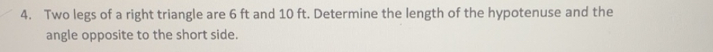 Solved: Two legs of a right triangle are 6 ft and 10 ft. Determine the ...