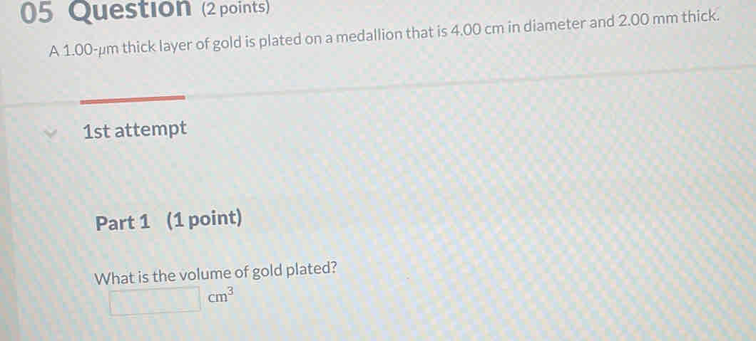Solved: Question (2 points) A 1.00-µm thick layer of gold is plated on a medallion that is 4.00 ...
