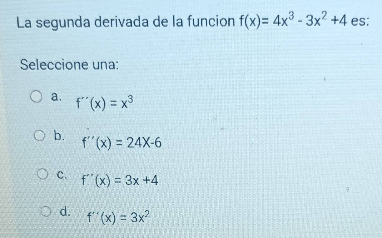 Resuelto:La segunda derivada de la funcion f(x)=4x^3-3x^2+4 es ...