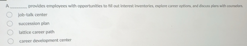 Solved: A_ provides employees with opportunities to fill out interest ...