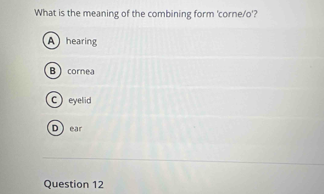 Solved: What is the meaning of the combining form 'corne/o'? Ahearing ...