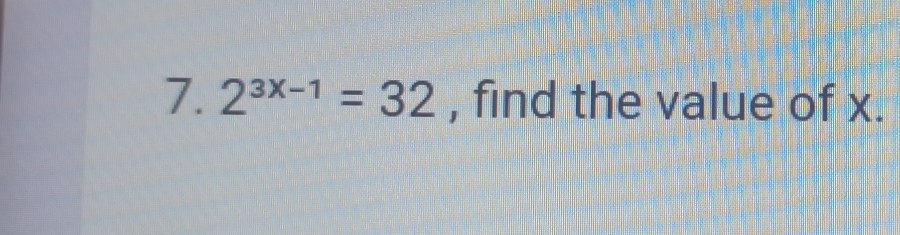 Solved: 2^(3x-1)=32 , find the value of x. [Math]