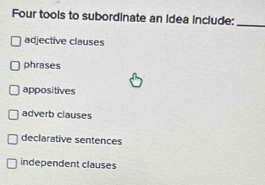 Solved: Four tools to subordinate an Idea include:_ adjective clauses ...