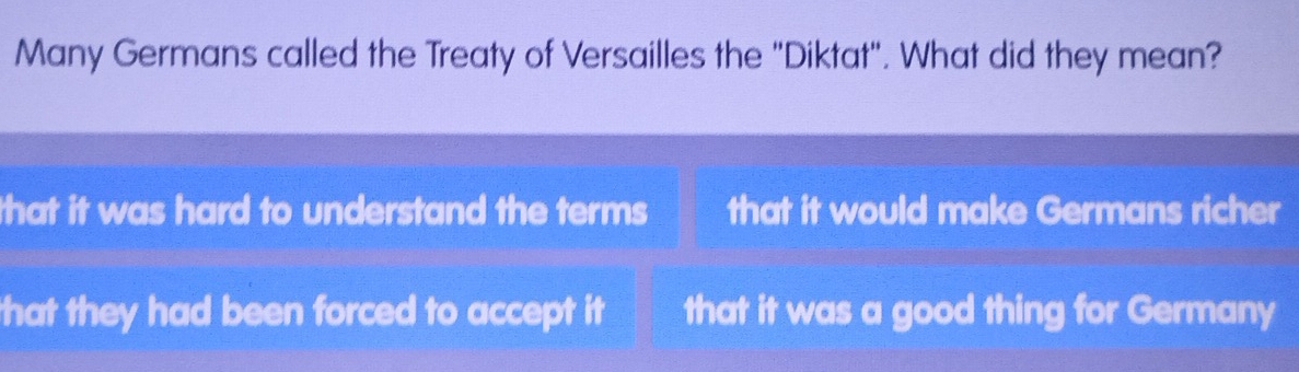 Solved: Many Germans called the Treaty of Versailles the "Diktat". What ...