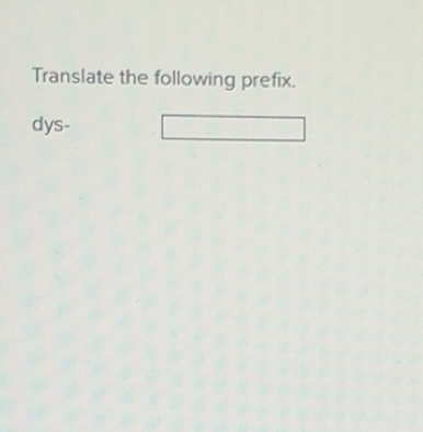 Solved: Translate the following prefix. dys- [Others]