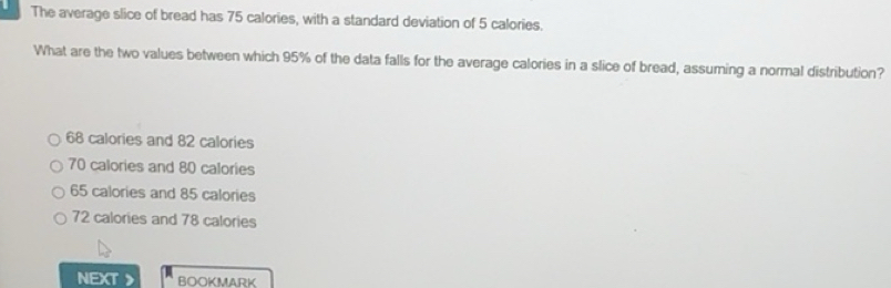 Solved: The average slice of bread has 75 calories, with a standard ...