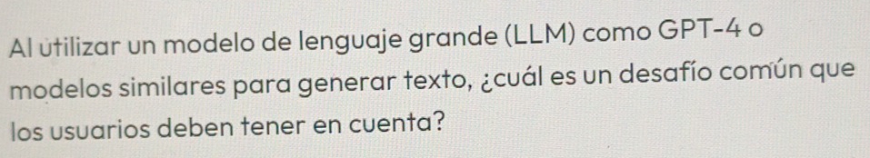 Resuelto:Al utilizar un modelo de lenguaje grande (LLM) como GPT -4 o modelos similares para gener
