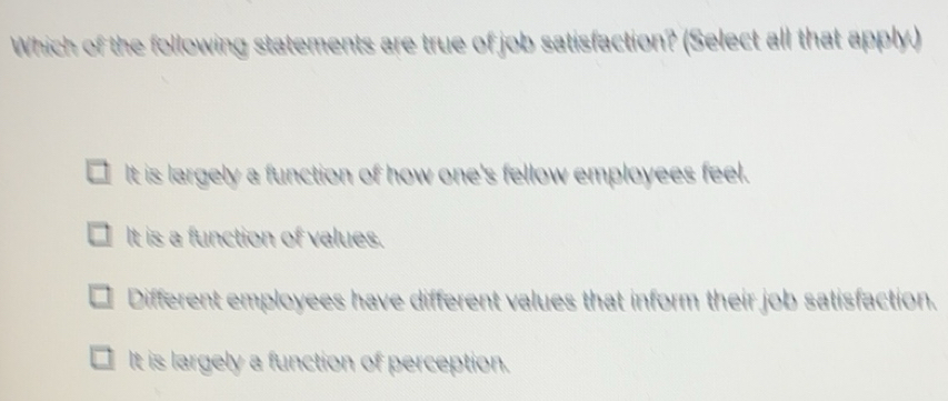 Solved: Which of the following statements are true of job satisfaction ...
