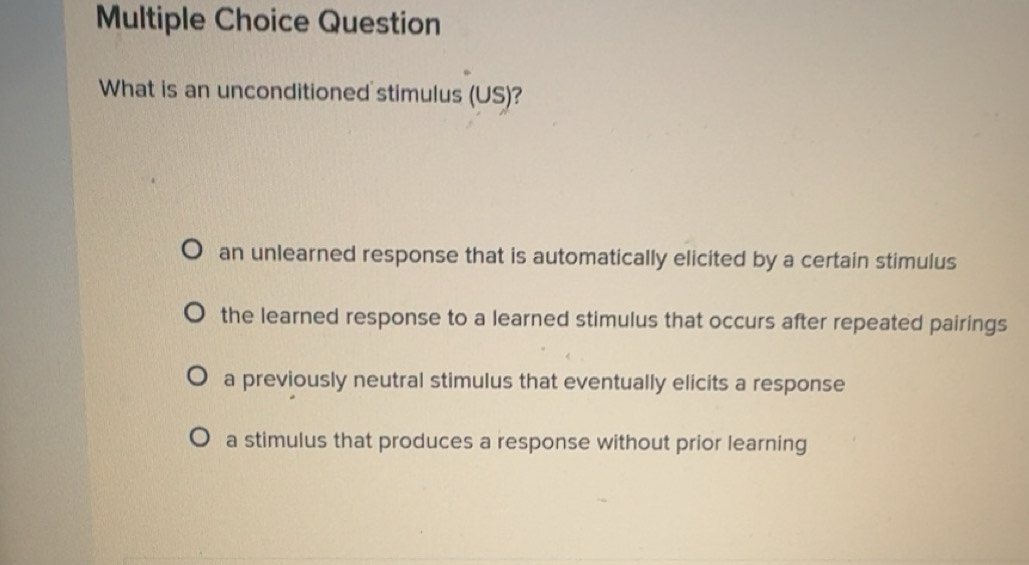 Solved: Question What is an unconditioned stimulus (US)? an unlearned ...