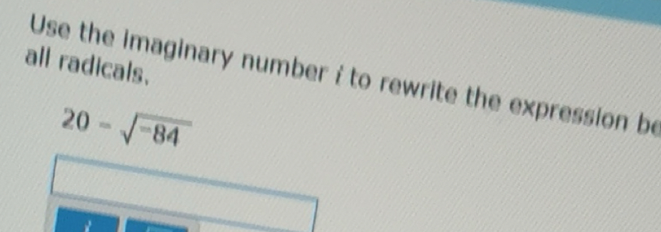 Solved: all radicals. Use the imaginary number i to rewrite the ...