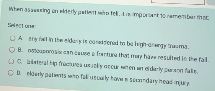 Solved: When assessing an elderly patient who fell, it is important to ...