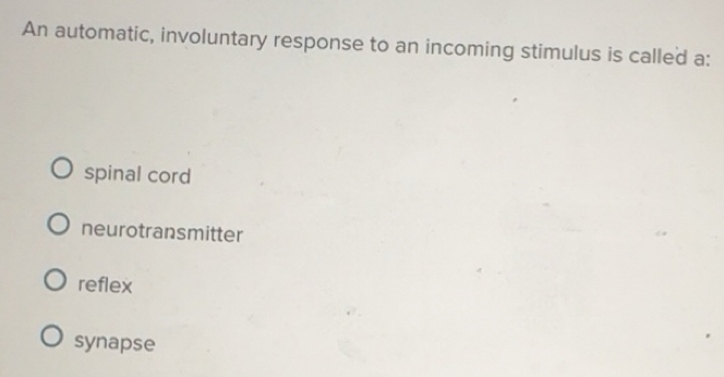 Gelöst:An automatic, involuntary response to an incoming stimulus is ...