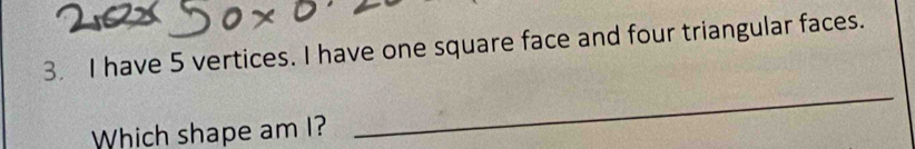 Solved: have 5 vertices. I have one square face and four triangular ...