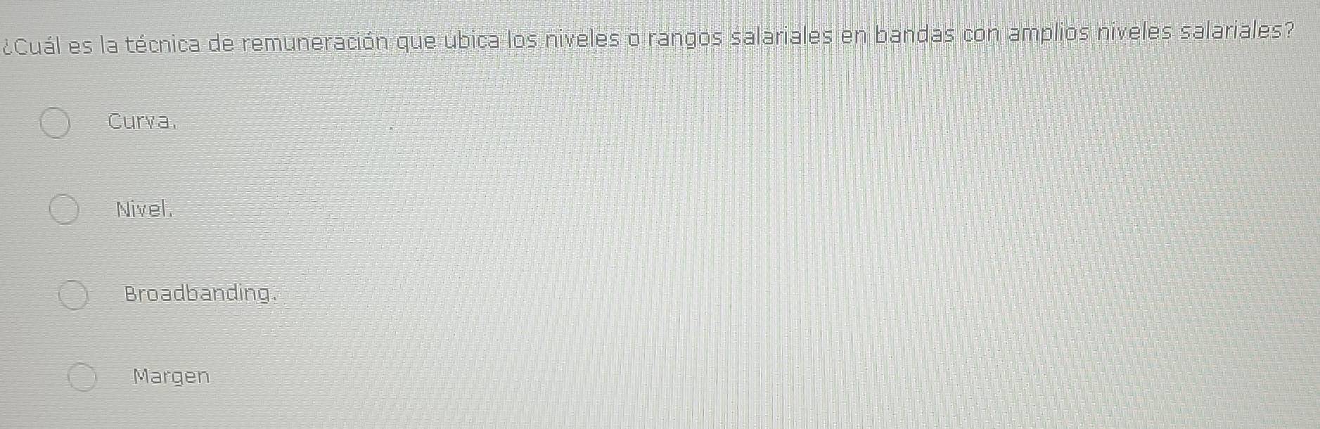 Resuelto:¿Cuál es la técnica de remuneración que ubica los niveles o ...