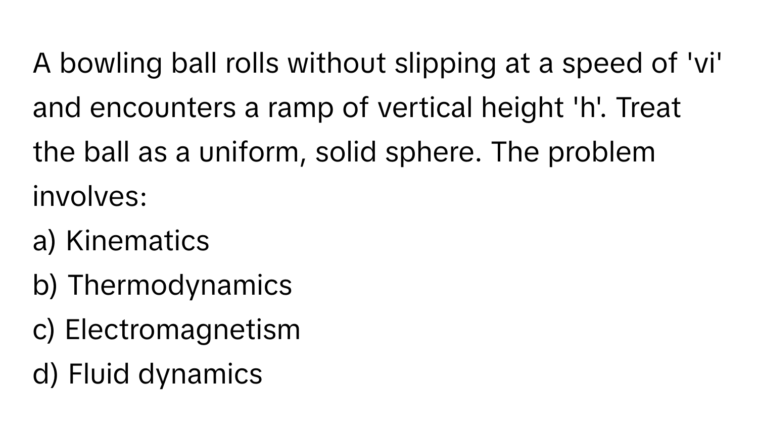 Solved: A bowling ball rolls without slipping at a speed of 'vi' and ...