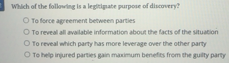 Solved: Which of the following is a legitimate purpose of discovery? To ...