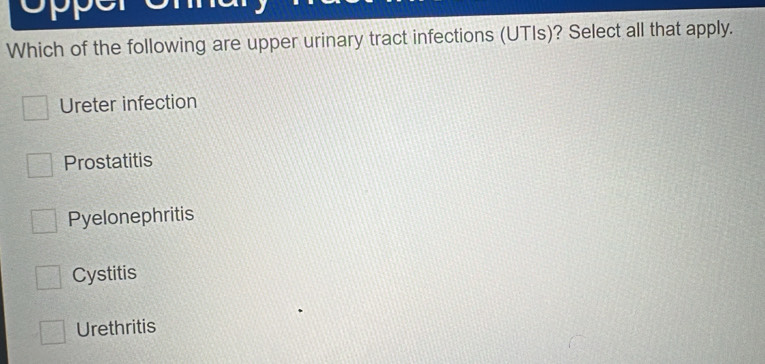 Solved: Which of the following are upper urinary tract infections (UTIs ...