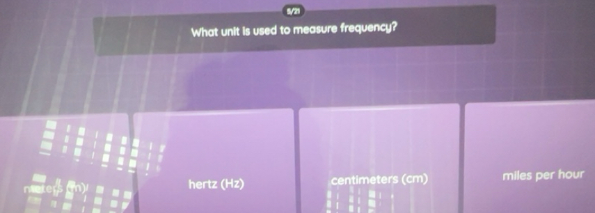 Solved: 5/21 What unit is used to measure frequency? hertz (Hz ...