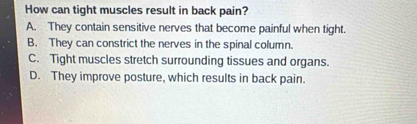 Solved: How can tight muscles result in back pain? A. They contain ...