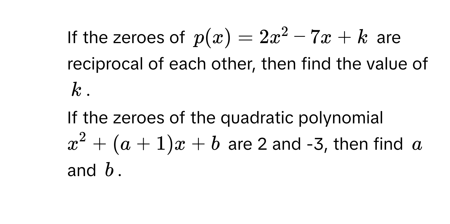 Solved: If the zeroes of $p(x)=2x^2-7x+k$ are reciprocal of each other, then find the value of ...