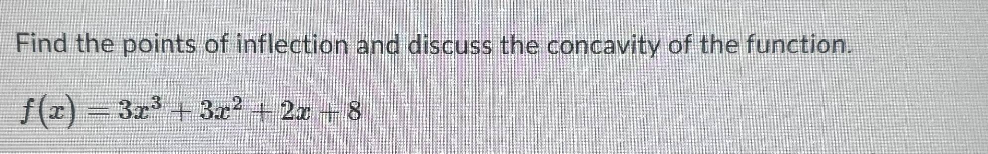 Solved: Find the points of inflection and discuss the concavity of the ...