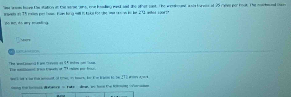 Solved: Two trains leave the station at the same time, one heading west and the other east. The ...