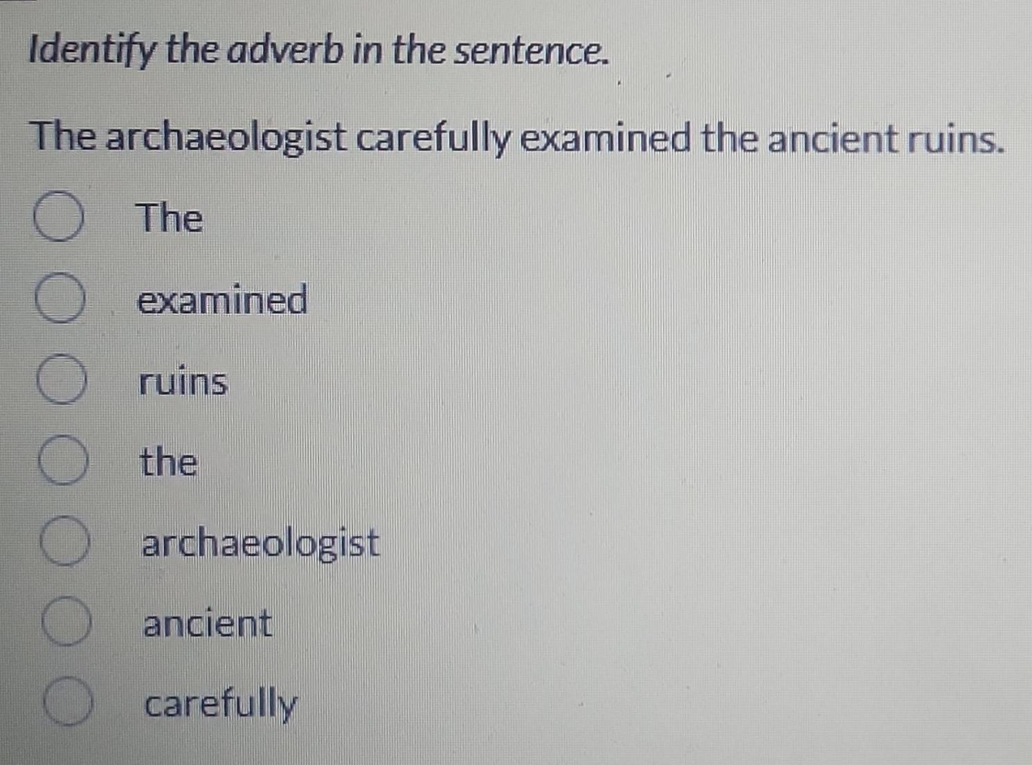 Solved: Identify the adverb in the sentence. The archaeologist ...