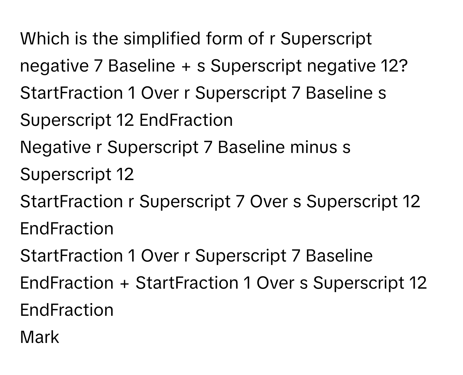 Solved: Which is the simplified form of r Superscript negative 7 ...