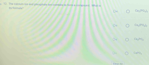 Solved: The calcium ion and phosphate ion combine to form a compound ...