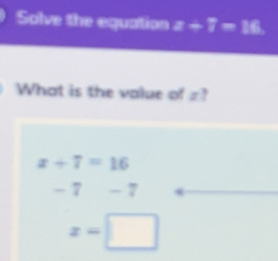 Solved: Solve the equation x-7=16 What is the value of =? x+7=16 -7-7 x ...