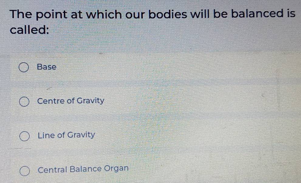 Solved: The point at which our bodies will be balanced is called: Base ...