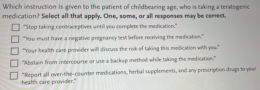 Solved: Which instruction is given to the patient of childbearing age ...