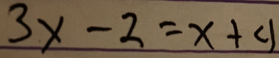 Solved: 3x-2=x+4 [Math]