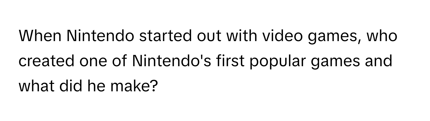 Solved: When Nintendo started out with video games, who created one of ...