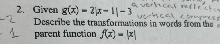 Solved: Given g(x)=2|x-1|-3 Describe the transformations in words from ...