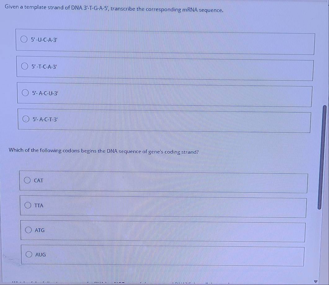 Solved: Given a template strand of DNA 3'-T-G-A-5' , transcribe the ...