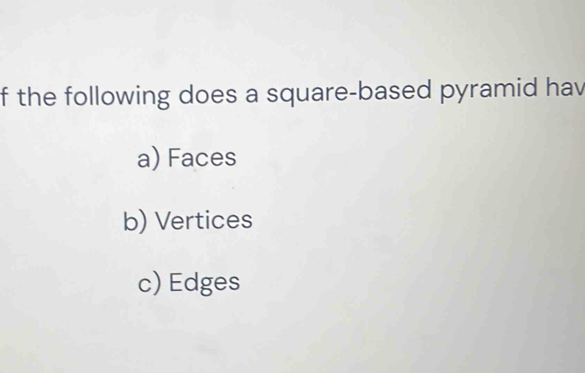 Solved: the following does a square-based pyramid hav a) Faces b) Vertices c) Edges [Math]