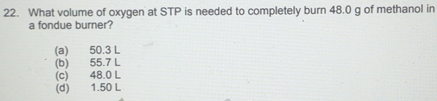 Solved: What volume of oxygen at STP is needed to completely burn 48.0 ...