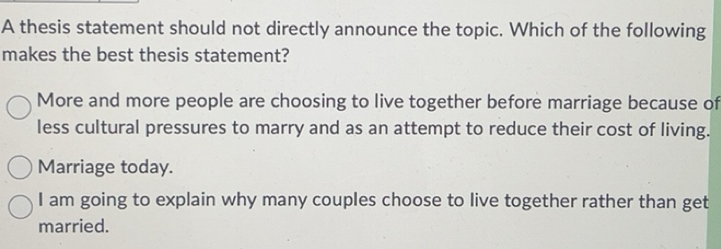 Solved: A thesis statement should not directly announce the topic ...