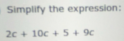 Solved: Simplify the expression: 2c+10c+5+9c [Math]