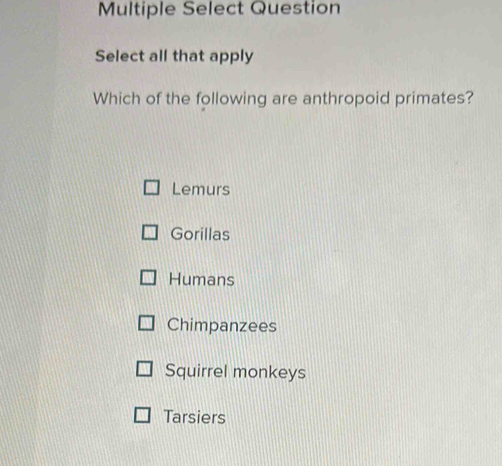 Solved: Multiple Select Question Select all that apply Which of the following are anthropoid ...