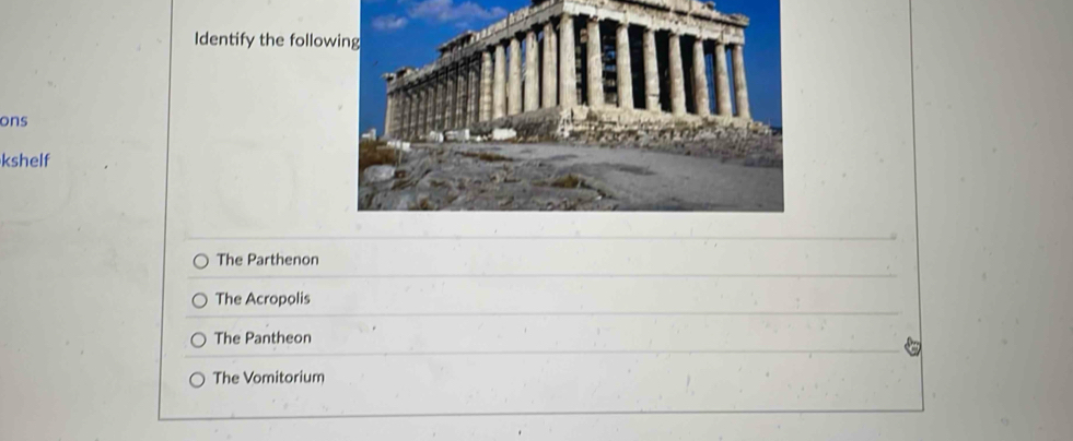Solved: Identify the follow ons kshelf The Parthenon The Acropolis The ...