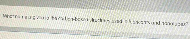 Solved: What name is given to the carbon-based structures used in ...