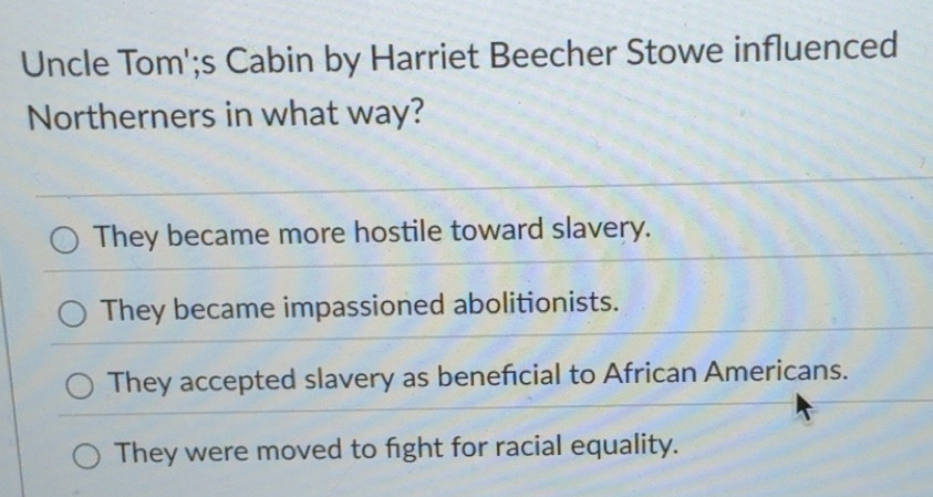 Solved: Uncle Tom';s Cabin by Harriet Beecher Stowe influenced ...