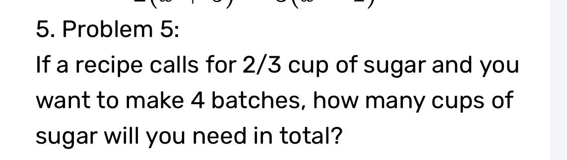 Solved: Problem 5: If a recipe calls for 2/3 cup of sugar and you want ...