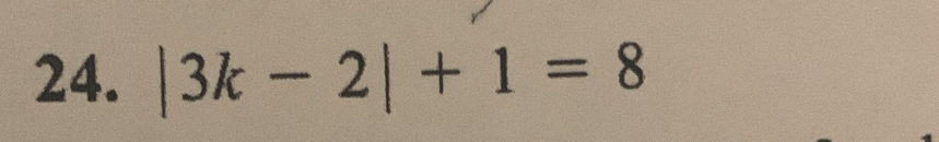 Solved: |3k-2|+1=8 [Math]