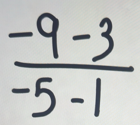 Solved: (-9-3)/-5-1 [Math]