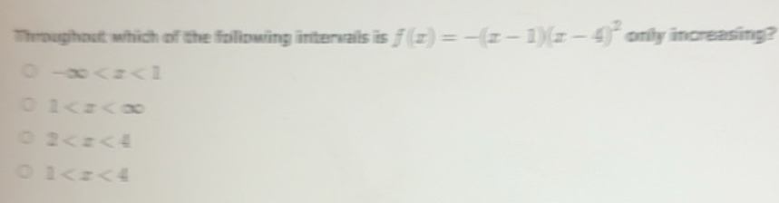Solved: Throughout which of the following intervals is f(x)=-(x-1)(x-4 ...