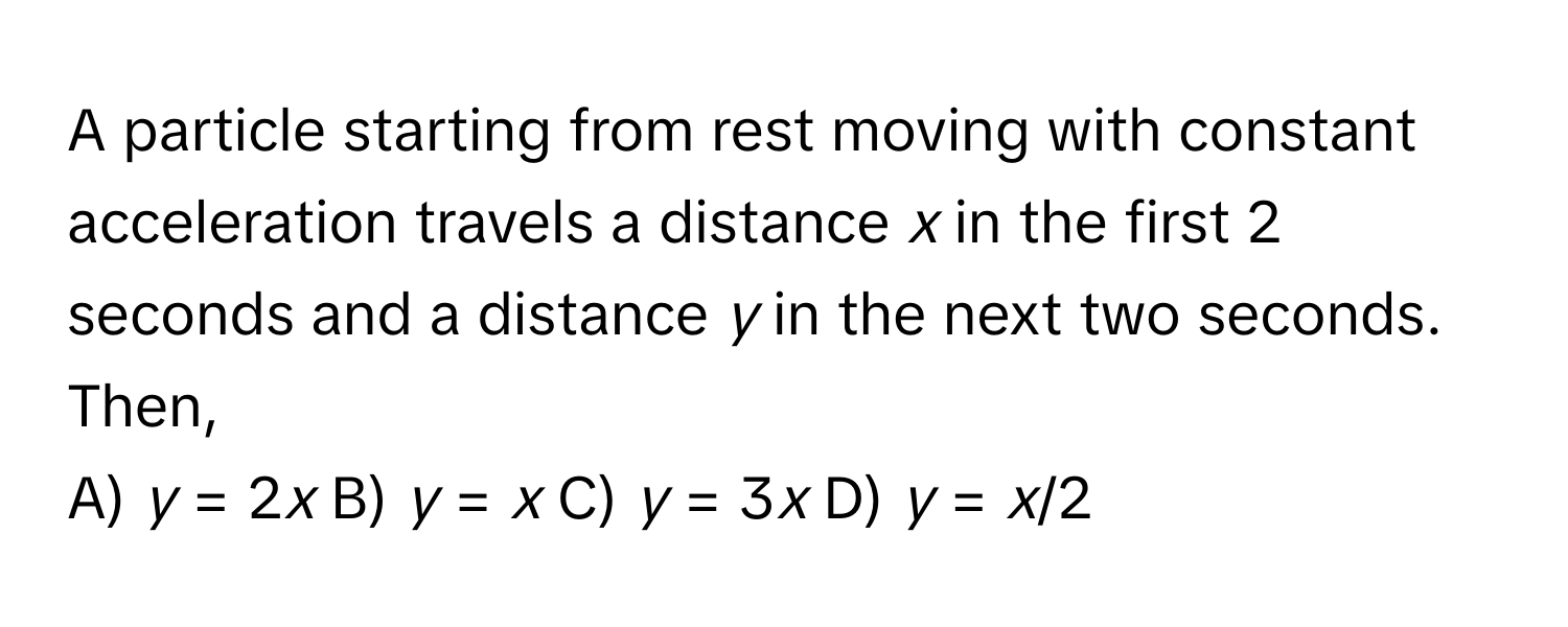 Solved: A particle starting from rest moving with constant acceleration travels a distance *x ...